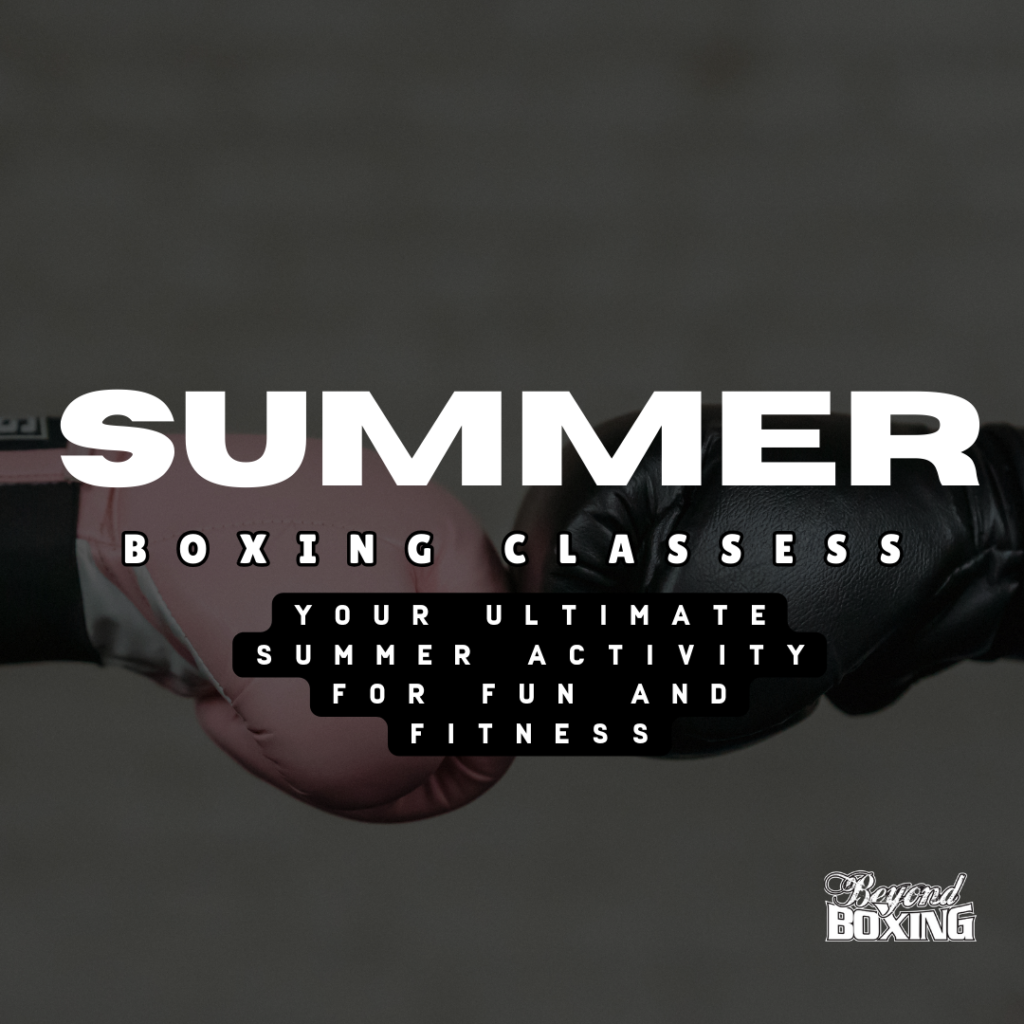 Summer Boxing Classes: Your Ultimate Summer Activity for Fun and Fitness